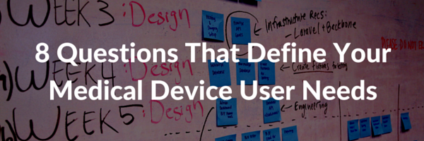 8 Questions That Define Your Medical Device User Needs