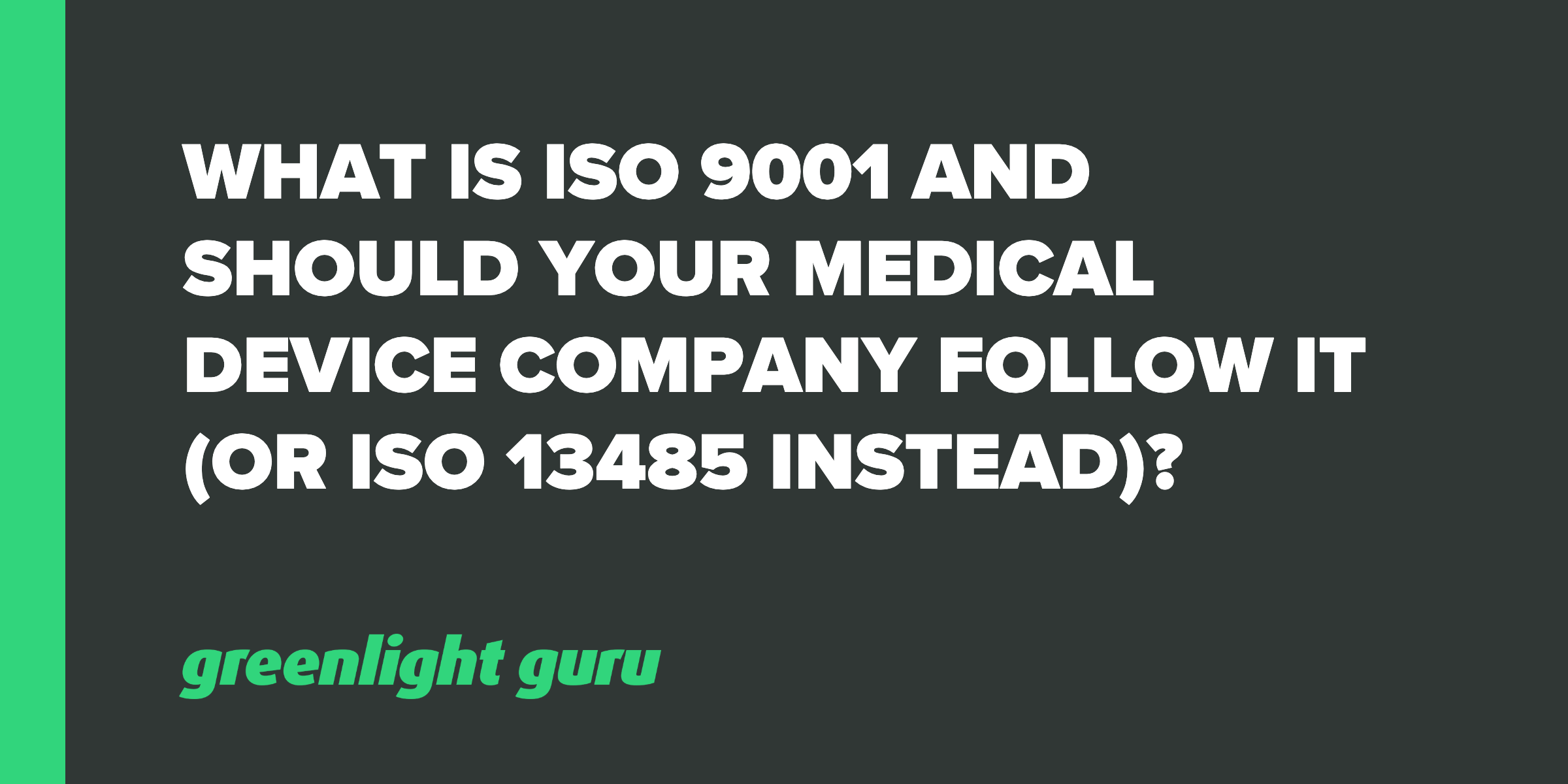 ISO 9001 for Medical Devices (Or Consider ISO 13485 Instead?)