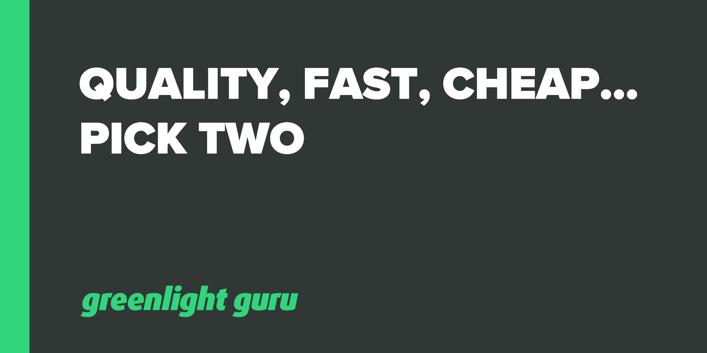 Quality, Fast, Cheap...Pick Two
